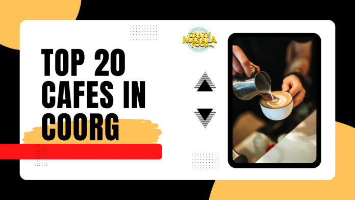 Top 20 Cafes In Coorg - Crazy Masala Food