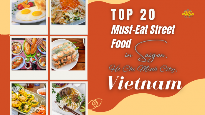 20 Must-Eat Street Food In Saigon, Ho Chi Minh City, Vietnam - Crazy ...