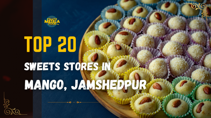 Top 20 Sweets Stores In Mango, Jamshedpur - Crazy Masala Food