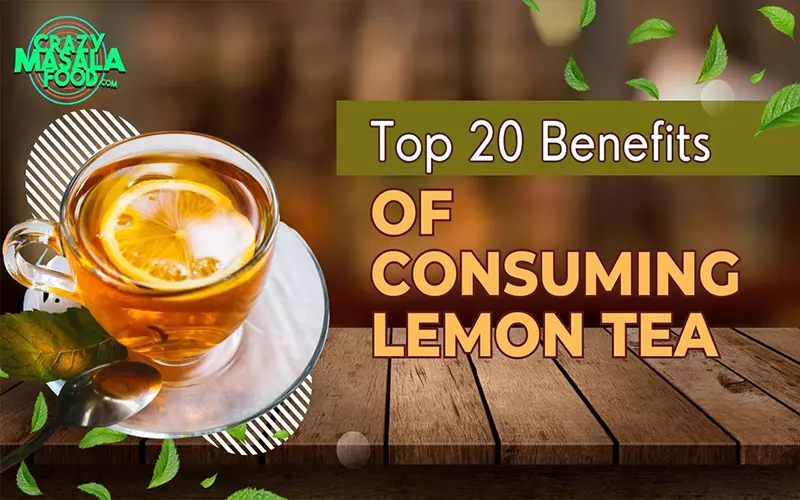 Top 20 Benefits of Consuming Lemon Tea - Crazy Masala Food