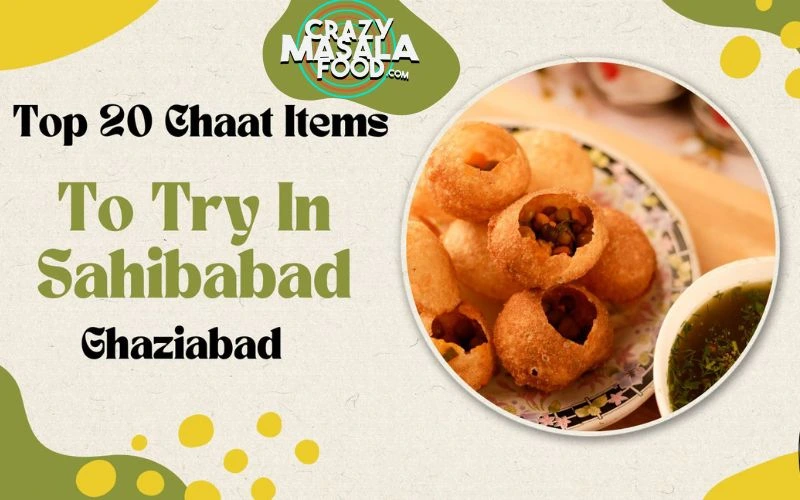 Top 20 Chaat Items To Try In Sahibabad, Ghaziabad - Crazy Masala Food