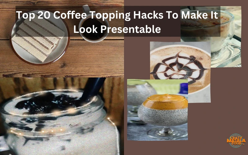 Top 20 Coffee Topping Hacks To Make It Look Presentable - Crazy Masala Food