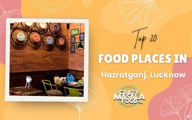 Top 20 Food Places In Hazratganj, Lucknow - Crazy Masala Food