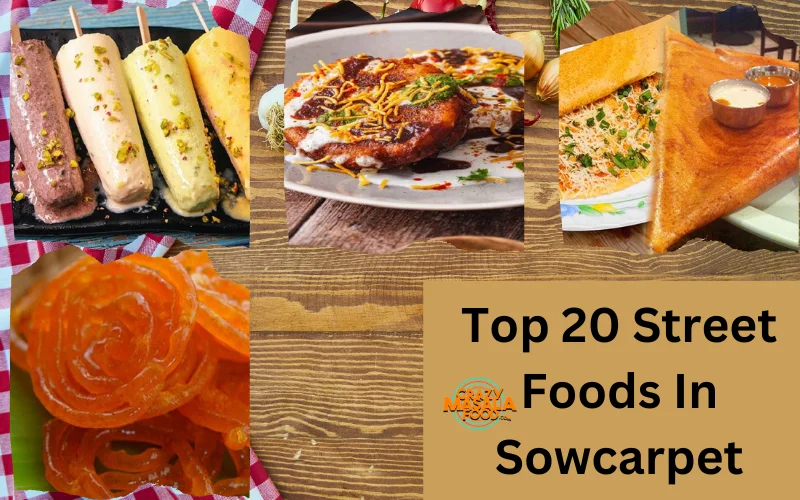 Top 20 Street Foods In Sowcarpet - Crazy Masala Food