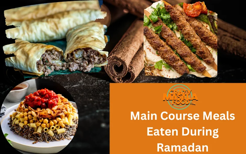 Main Course Meals Eaten During Ramadan - Crazy Masala Food